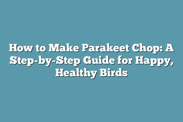 How to Make Parakeet Chop: A Step-by-Step Guide for Happy, Healthy ...