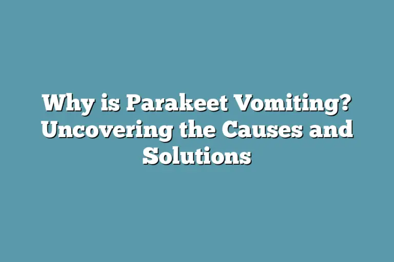Why is Parakeet Vomiting? Uncovering the Causes and Solutions ...